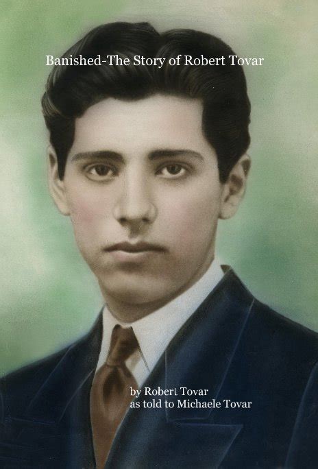 Banished The Story Of Robert Tovar By Robert Tovar As Told To Michaele