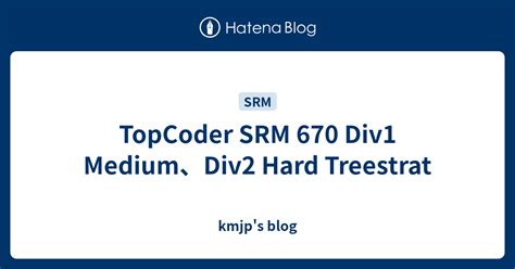 Topcoder Srm 670 Div1 Medium、div2 Hard Treestrat Kmjps Blog