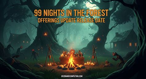 99 Nights In The Forest Offerings Update Release Date April 2026