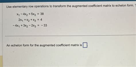 solved use elementary row operations to transform the
