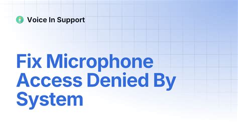Fix Microphone Access Denied By System Voice In Support