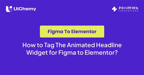 How To Tag The Animated Headline Widget For Figma To Elementor UiChemy