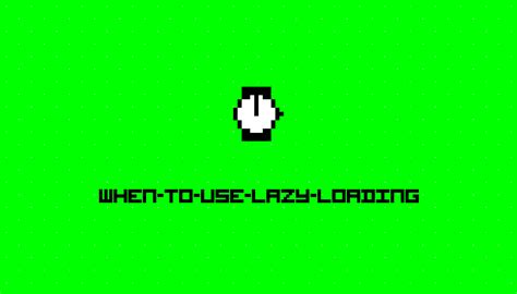 When To Use Lazy Loading Stories Hackernoon