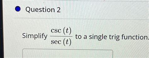 Solved Question 2simplify Csctsect ﻿to A Single Trig
