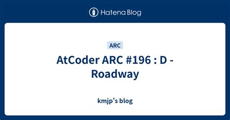 atcoder arc 196 d roadway kmjp s blog