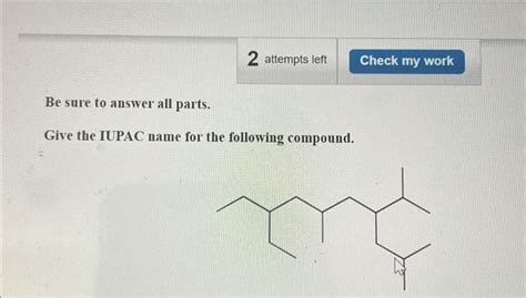 Solved Be Sure To Answer All Parts Give The IUPAC Name For Chegg