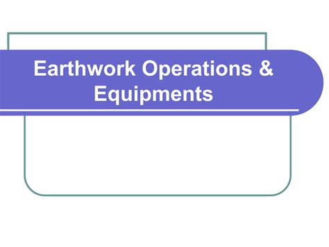 Earthwork Operations And Its Equipmentsppt Automotive
