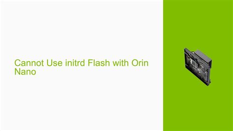 cannot use initrd flash with orin nano help docs for errors issues on