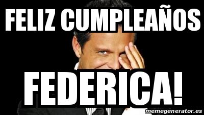 Meme Personalizado Feliz CumpleaÃ±os Federica 30045196