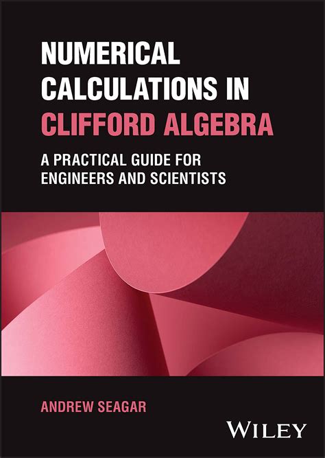 Numerical Calculations In Clifford Algebra A Practical Guide For Engineers And Scientists