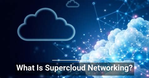 What Is Supercloud Networking Jump Start Technology