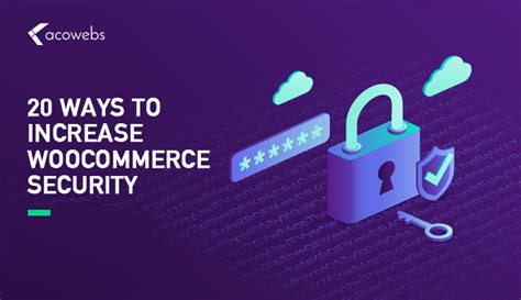 Top 20 Ways To Increase A Woocommerce Website Security