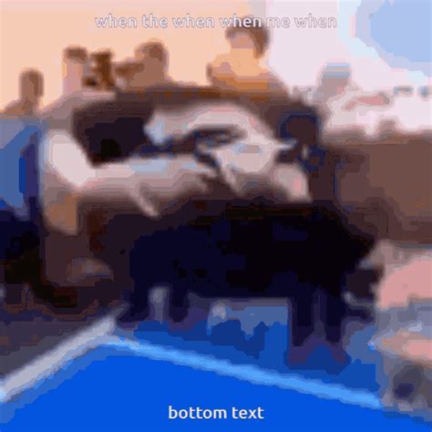 When The Bottom Text  When The Bottom Text Discover And Share S