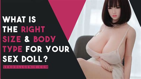 Selecting The Proper Dimension And Physique Kind For Your Sex Doll