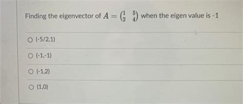Solved Finding The Eigenvector Of A1254 When The Eigen