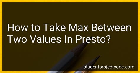 how to take max between two values in presto in 2025