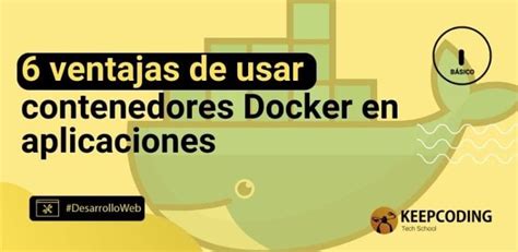 6 Ventajas De Usar Contenedores Docker En Aplicaciones