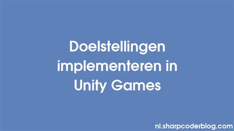 Doelstellingen Implementeren In Unity Games Sharp Coder Blog
