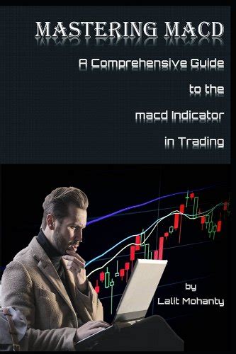 Mastering Macd A Comprehensive Guide To The Moving Average Convergence Divergence Indicator In