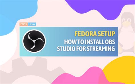 Easy Steps To Install OBS Studio On Fedora FOSS Linux