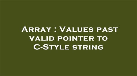 Array Values Past Valid Pointer To C Style String Youtube