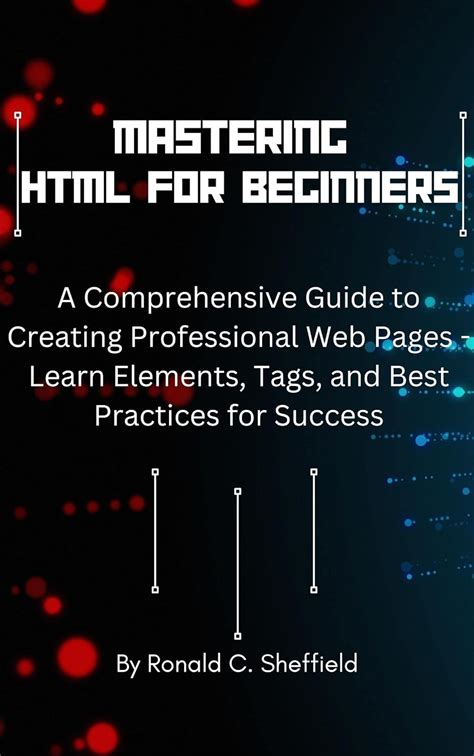Mastering Html For Beginners A Comprehensive Guide To Creating