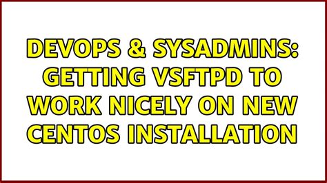 Devops And Sysadmins Getting Vsftpd To Work Nicely On New Centos Installation Youtube