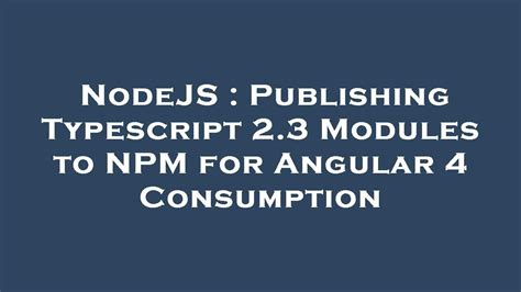 Nodejs Publishing Typescript 23 Modules To Npm For Angular 4