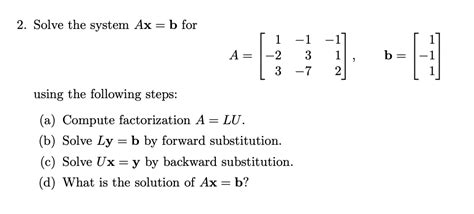 Solved Solve The System Ax B Chegg
