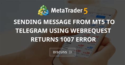 Sending Message From Mt5 To Telegram Using Webrequest Returns 1007