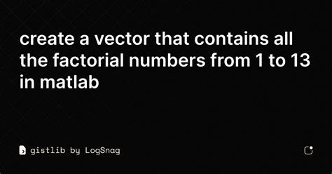 Gistlib Create A Vector That Contains All The Factorial Numbers From