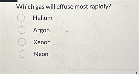 Solved Which Gas Will Effuse Most