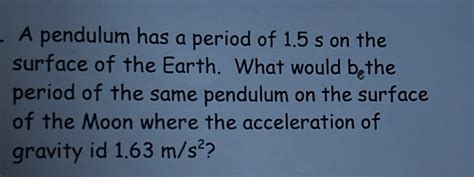 Solved A Pendulum Has A Period Of 15s ﻿on The Surface Of