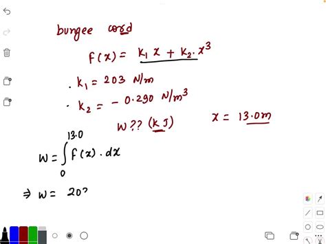 A Bungee Cord Exerts A Nonlinear Elastic Force Of Magnitude F X K1x K2x 3 Where X Is The
