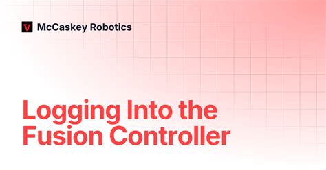 Logging Into The Fusion Controller Mccaskey Robotics