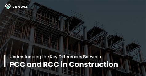 Understanding The Key Differences Between PCC And RCC In Construction Venwiz