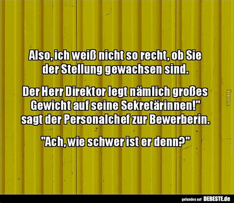Also ich weiß nicht so recht ob Sie der Stellung gewachsen sind Der Herr DEBESTE de