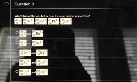 Solved Which Two Of The Ions Below Have The Same Number Of Chegg Com