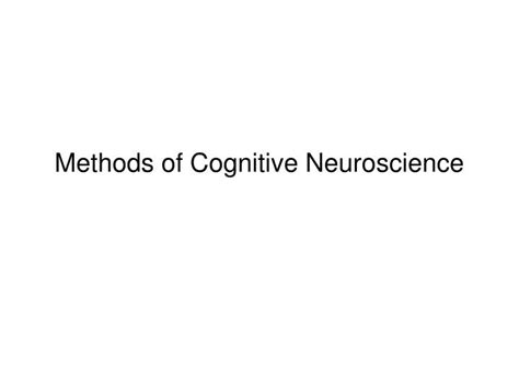 Ppt Methods Of Cognitive Neuroscience Powerpoint Presentation Free Download Id 2353679