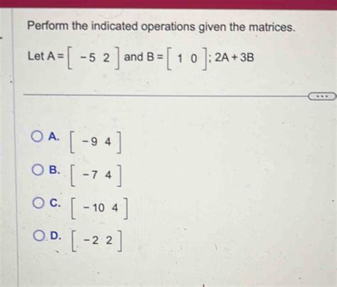solved perform the indicated operations given the matrices let a [ 52