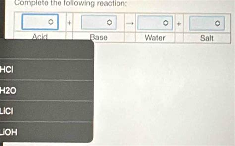Solved Complete The Following Reaction Hcl H2o Licl Lioh [chemistry]