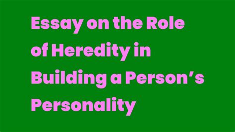 Essay On The Role Of Heredity In Building A Persons Personality Write A Topic