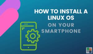 How To Install A Linux OS On Your Android Phone