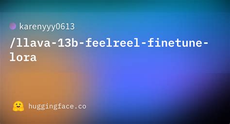 karenyyy0613 llava 13b feelreel finetune lora at main