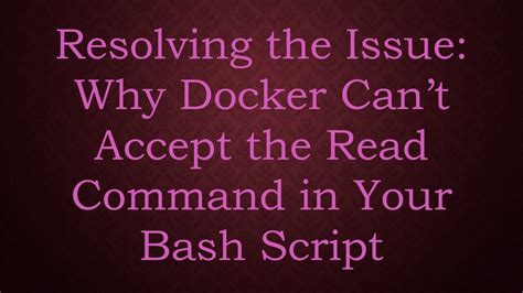 Resolving The Issue Why Docker Cant Accept The Read Command In Your