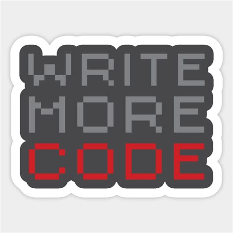 Write More Code Coding Humor Sticker Teepublic