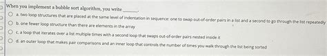 Solved When You Implement A Bubble Sort Algorithm You