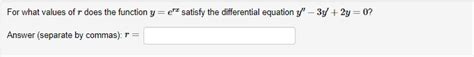 solved or what values of r does the function y erx satisfy