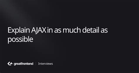 Explain Ajax In As Much Detail As Possible Quiz Interview Questions