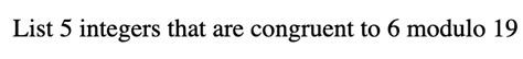 Solved List 5 Integers That Are Congruent To 6 Modulo 19